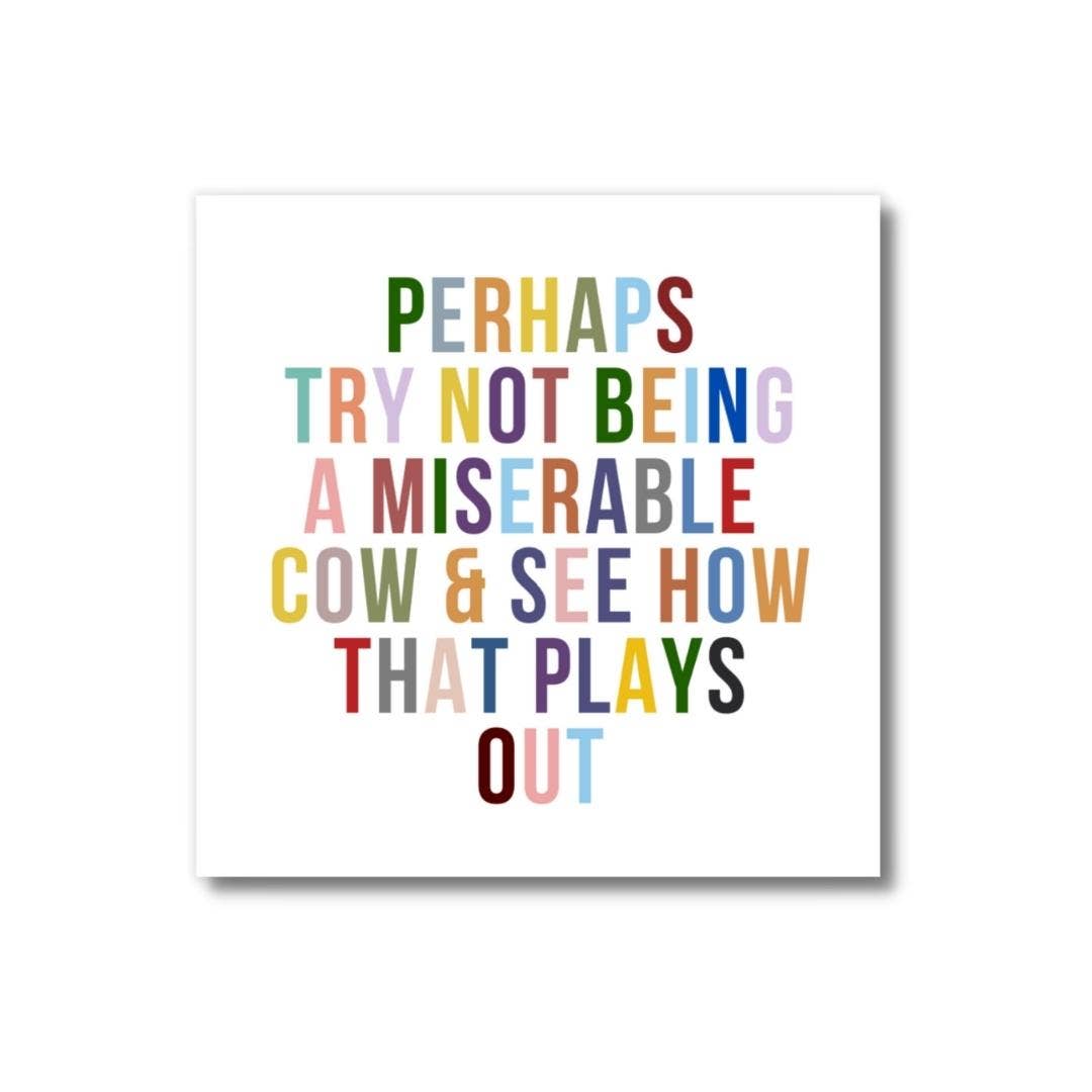 Perhaps Don't Be a Miserable Cow Sticker – Imperfect Inspiration